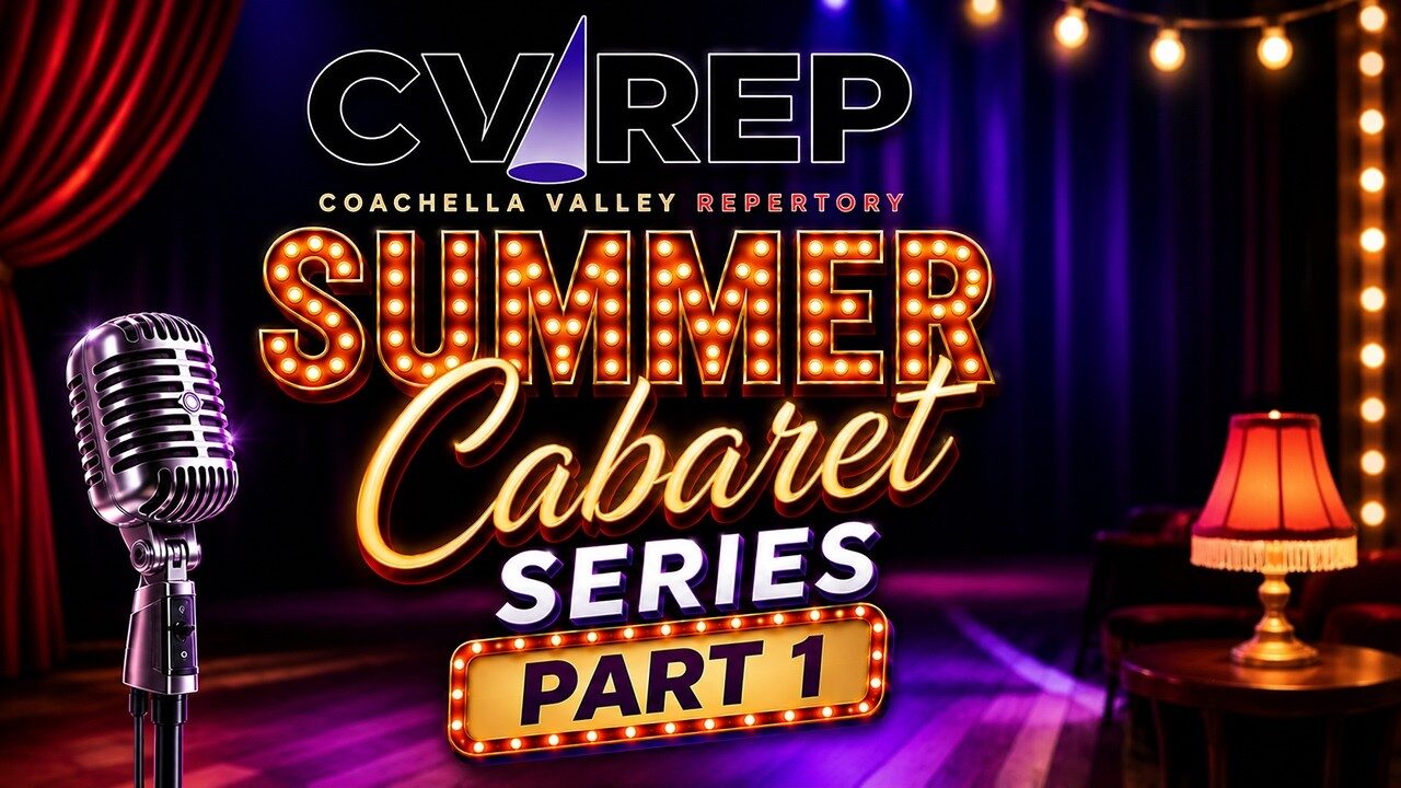 The Art of Cathedral City: CVRep Kicks Off 2026 Summer Cabaret Series ...